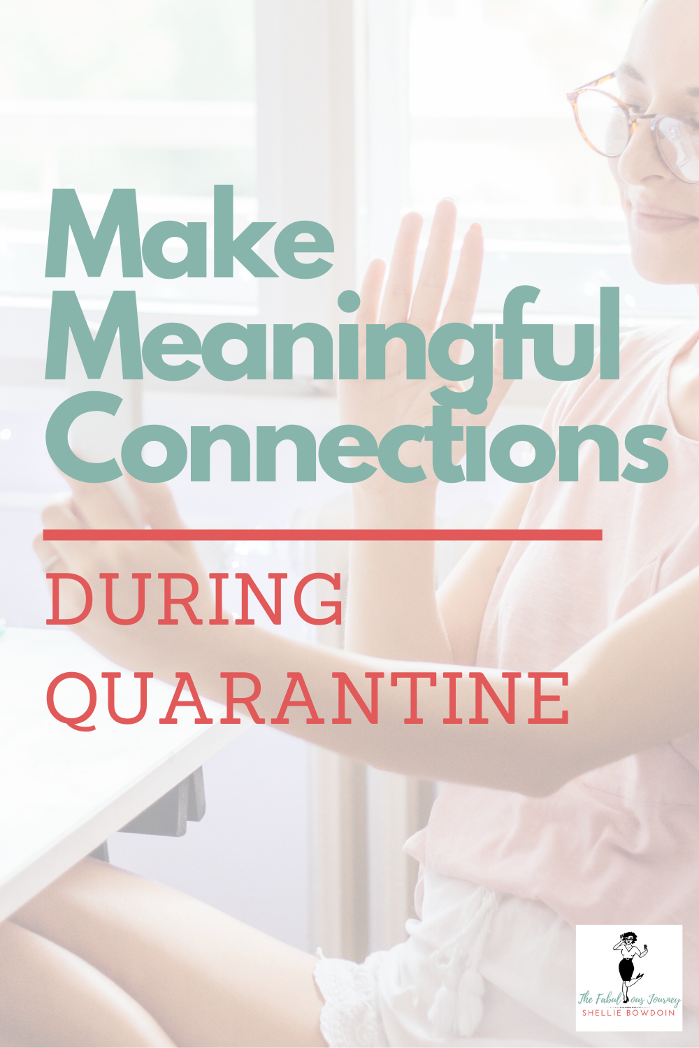 Make Meaningful Connections During Quarantine - Shellie Bowdoin | The ...